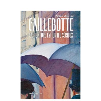 【现货】卡耶博特：绘画是一场游戏 Caillebotte: La Peinture est un Jeu Sérieux 原版英文艺术画册画集