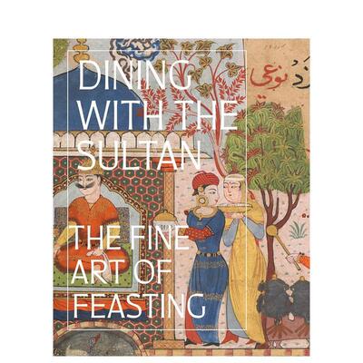 【预售】与苏丹共进晚餐：盛宴的艺术 Dining with the Sultan: The Fine Art of Feasting 原版英文艺术画册画集