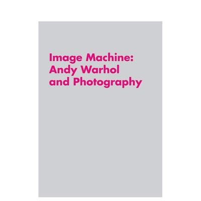 【预售】安迪沃霍尔与摄影 Image Machine: Andy Warhol and Photography 原版英文艺术画册画集 善本图书