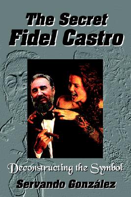 【预售】The Secret Fidel Castro: Deconstructing the Symbol