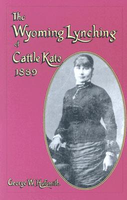 【预售】The Wyoming Lynching of Cattle Kate, 1889