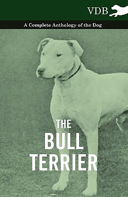【预售】The Bull Terrier - A Complete Anthology of the Dog