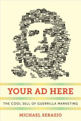 【预售】Your Ad Here: The Cool Sell of Guerrilla Marketing