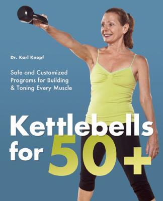 【预售】Kettlebells for 50+: Safe and Customized Programs