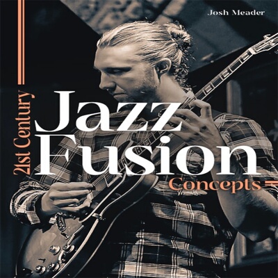 21st Century Jazz Fusion Concepts Josh Meader 爵士融合吉他
