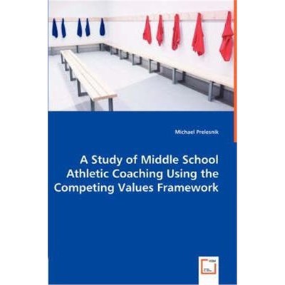 按需印刷A Study of Middle School Athletic Coaching Using the Competing Values Framework[9783836482301]