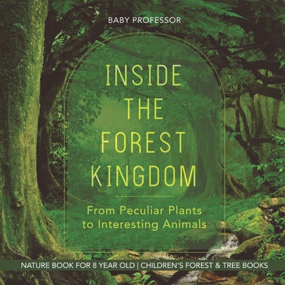 预订不退不换Inside the Forest Kingdom - From Peculiar Plants to Interesting Animals - Nature Book for 8 Year Old