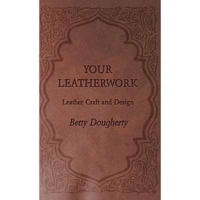 按需印刷不退不换Your Leatherwork - With Plates and Diagrams by the Author[9781443737784]