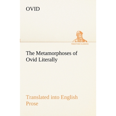 预订The Metamorphoses of Ovid Literally Translated into English Prose, with Copious Notes and Explanatio