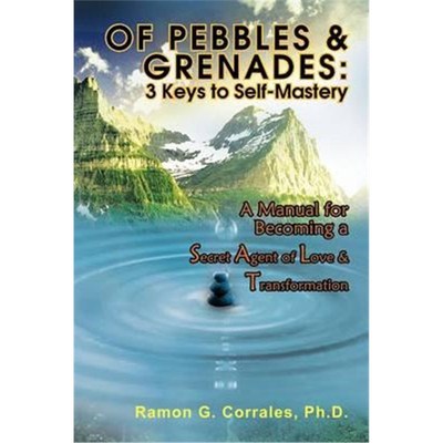 预订Of Pebbles & Grenades:3 Keys to Self-Mastery: A Manual for Becoming a Secret Agent of Love & Transformation