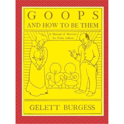 预订不退不换预订GOOPS AND HOW TO BE THEM - A Manual of Manners for Polite Infants Inculcating many Juvenile Virtues Both