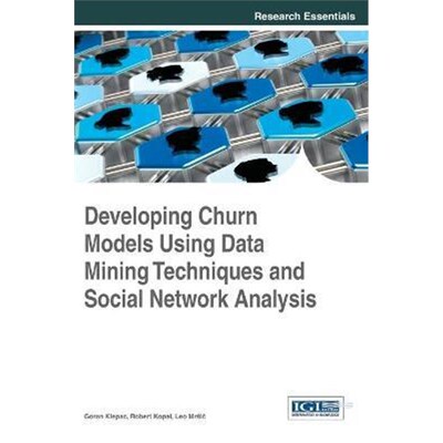 按需印刷不退不换Developing Churn Models Using Data Mining Techniques and Social Network Analysis[9781466662889]