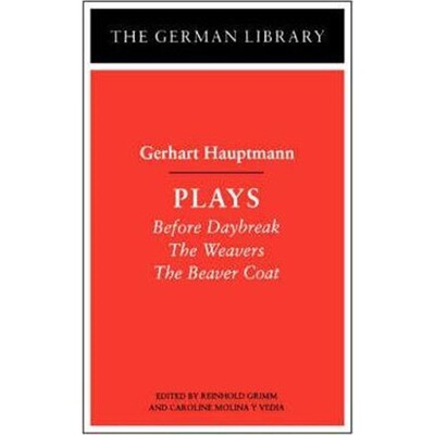 按需印刷不退不换Plays: Gerhart Hauptmann:Before Daybreak, The Weavers, The Beaver Coat[9780826407276]