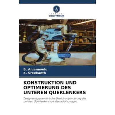预订【德语】 KONSTRUKTION UND OPTIMIERUNG DES UNTEREN QUERLENKERS:Design und parametrische Gewic