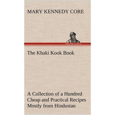 按需印刷The Khaki Kook Book A Collection of a Hundred Cheap and Practical Recipes Mostly from Hindustan[9783849174903]