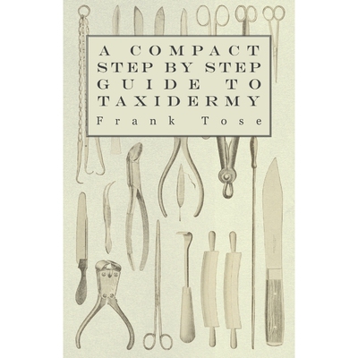 按需印刷A Compact Step by Step Guide to Taxidermy[9781447431800]