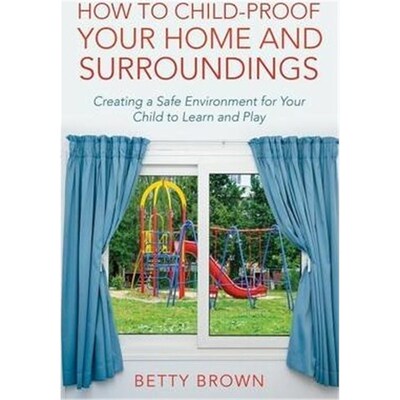 预订不退不换预订How To Child-Proof Your Home and Surroundings:Creating a Safe Environment for Your Child to Learn and Pl