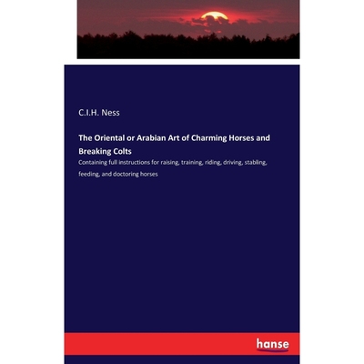 按需印刷The Oriental or Arabian Art of Charming Horses and Breaking Colts[9783744793223]