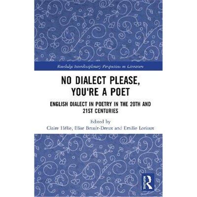按需印刷不退不换No Dialect Please, You're a Poet:English Dialect in Poetry in the 20th and 21st Centuries[9780367258047]