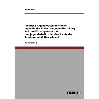 预订不退不换L?ndliche Jugendwelten im Wandel - Jugendbilder in der Landjugendforschung und ihre Wirkungen auf di