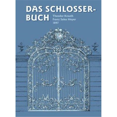 预订不退不换德语 Das Schlosserbuch:Die Kunstschlosserei und Bauschlosserei in ihrem gew?hnlichen Umfange mit besonderer