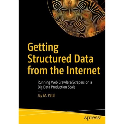 预订Getting Structured Data from the Internet:Running Web Crawlers/Scrapers on a Big[9781484265758]