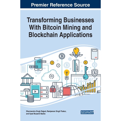 按需印刷不退不换Transforming Businesses With Bitcoin Mining and Blockchain Applications[9781799801863]