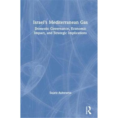 按需印刷Israel's Mediterranean Gas:Domestic Governance, Economic Impact, and Strategic Implications[9781138099074]