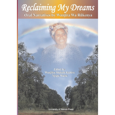 按需印刷Reclaiming My Dreams. Oral Narratives by Wanjira Wa Rukenya[9789966846877]