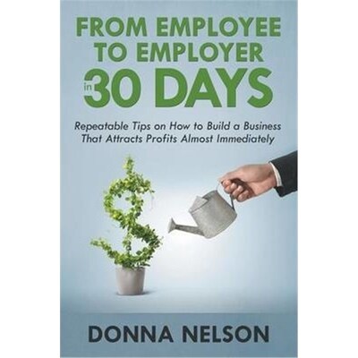 预订预订From Employee to Employer in 30 Days:Repeatable Tips on How to Build a Business That Attracts Profits Almost Imm