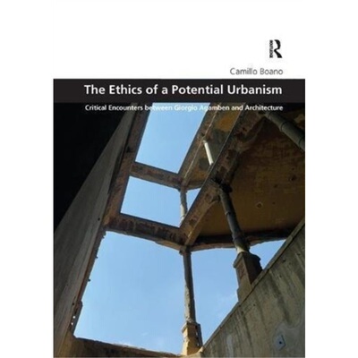 预订The Ethics of a Potential Urbanism:Critical encounters between Giorgio Agamben a[9781138616608]