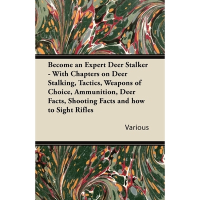 预订Become an Expert Deer Stalker - With Chapters on Deer Stalking, Tactics, Weapons of Choice, Ammuniti