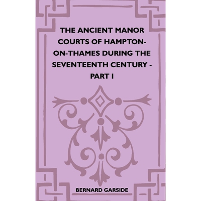 按需印刷The Ancient Manor Courts Of Hampton-On-Thames During The Seventeenth Century - Part I[9781446507247]
