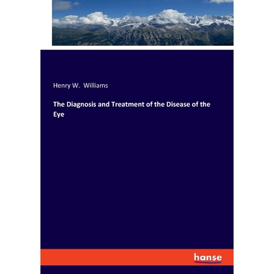 按需印刷不退不换The Diagnosis and Treatment of the Disease of the Eye[9783348076869]