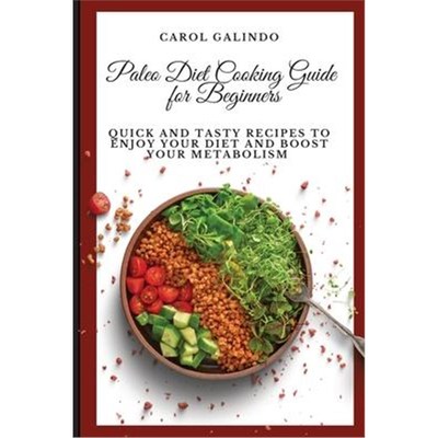 预订Paleo Diet Cooking Guide for Beginners:Quick and Tasty Recipes to Enjoy your Diet and Boost your Metabolism