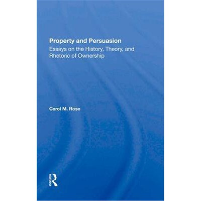 按需印刷Property And Persuasion:Essays On The History, Theory, And Rhetoric Of Ownership[9780367284473]