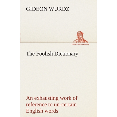 预订不退不换The Foolish Dictionary An exhausting work of reference to un-certain English words, their origin, me