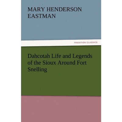 按需印刷不退不换Dahcotah Life and Legends of the Sioux Around Fort Snelling[9783842426290]