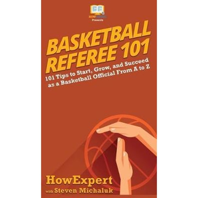 按需印刷不退不换Basketball Referee 101:101 Tips to Start, Grow, and Succeed as a Basketball Official From A to Z[9781950