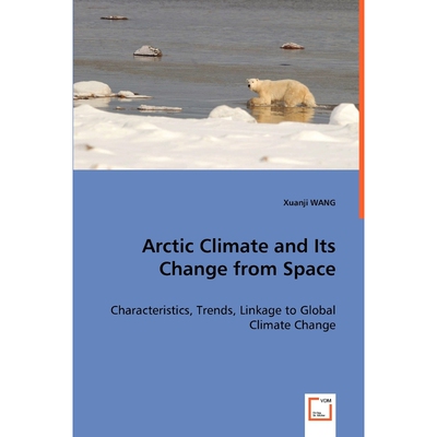 预订不退不换Arctic Climate and Its Change from Space - Characteristics, Trends, Linkage to Global Climate Change