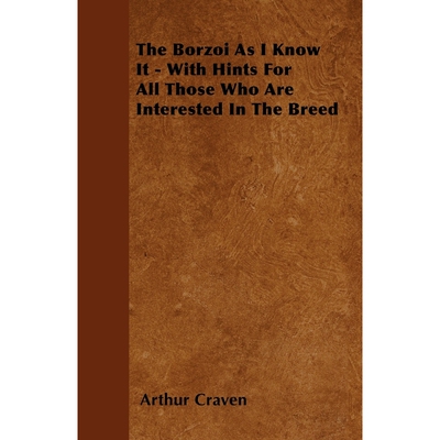 按需印刷不退不换The Borzoi As I Know It - With Hints For All Those Who Are Interested In The Breed[9781445516691]