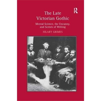 预订不退不换The Late Victorian Gothic:Mental Science, the Uncanny, and Scenes of Writing[9781138261372]