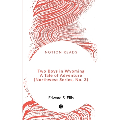 按需印刷Two Boys in Wyoming  A Tale of Adventure (Northwest Series, No. 3)[9781648502293]