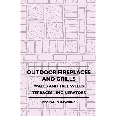 按需印刷Outdoor Fireplaces And Grills - Walls And Tree Wells - Terraces - Incinerators[9781445512112]