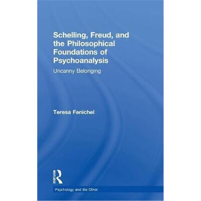 按需印刷不退不换Schelling, Freud, and the Philosophical Foundations of Psychoanalysis:Uncanny Belonging[9780815385813]
