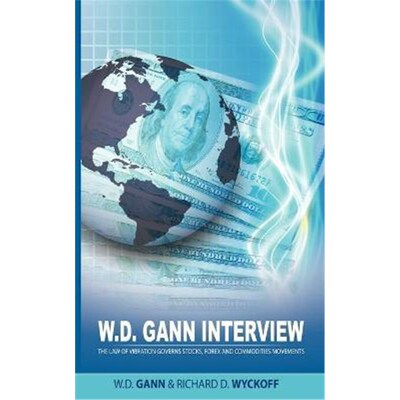 预订W.D. Gann Interview by Richard D. Wyckoff:The Law of Vibration Governs Stocks, Forex and Commodities Movements