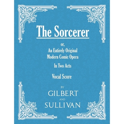 按需印刷The Sorcerer - An Entirely Original Modern Comic Opera - In Two Acts (Vocal Score)[9781528701457]