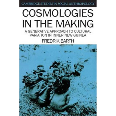 按需印刷不退不换Cosmologies in the Making:A Generative Approach to Cultural Variation in Inner New Guinea[9780521387354]