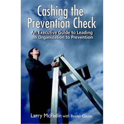 按需印刷不退不换Cashing the Prevention Check:An Executive Guide to Leading an Organization to Prevention[9780595359738]