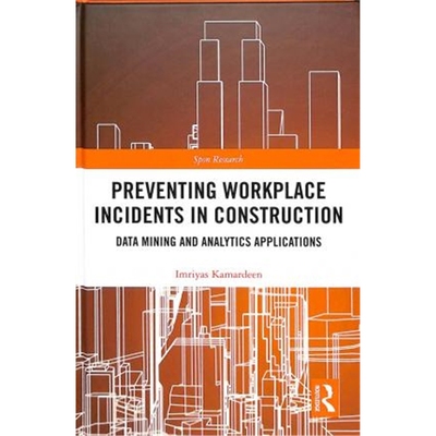 按需印刷图书Preventing Workplace Incidents in Construction:Data Mining and Analytics Applications[9781138087453]